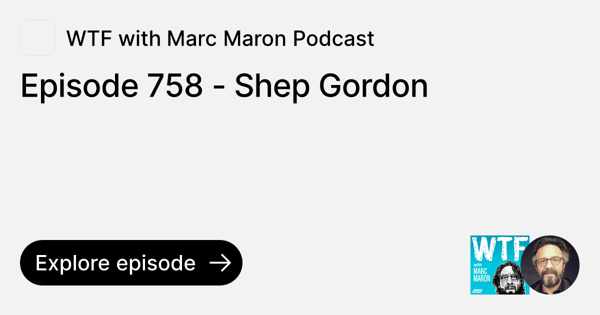 Episode: Episode 758 - Shep Gordon | Ask WTF with Marc Maron Podcast