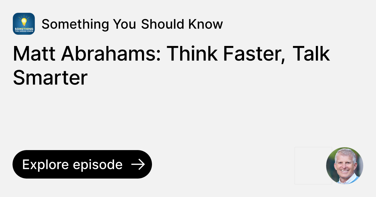 Matt Abrahams: Think Faster, Talk Smarter