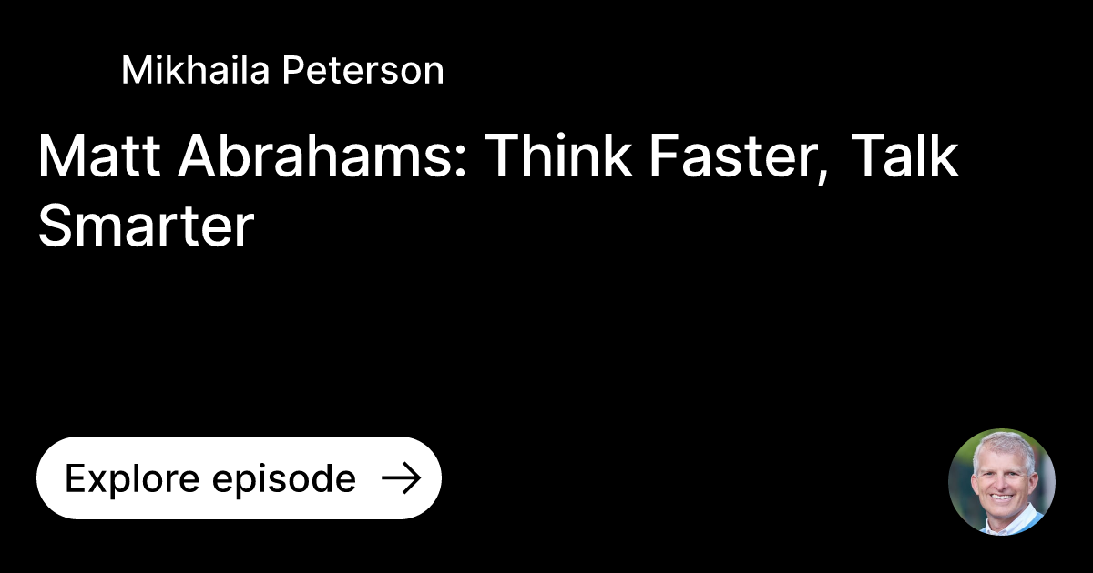 Matt Abrahams: Think Faster, Talk Smarter