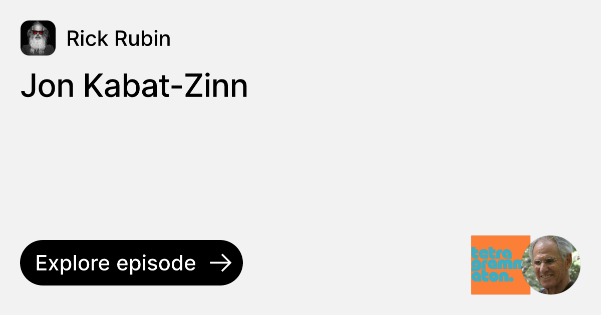Episode: Jon Kabat-Zinn | Ask Rick Rubin