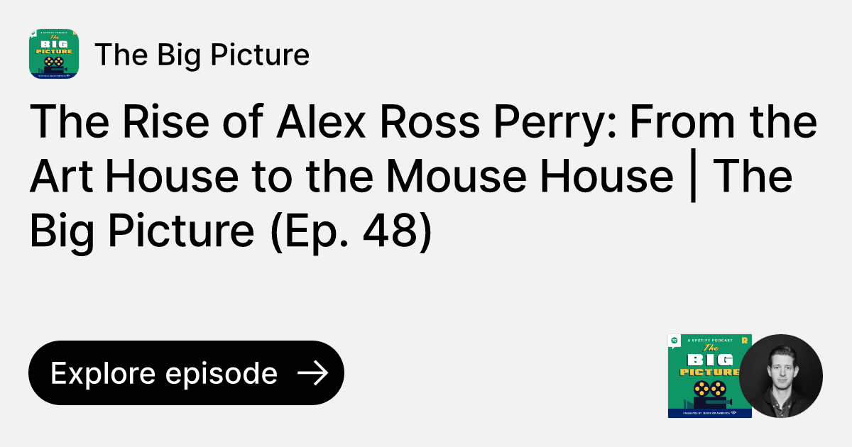 Episode: The Rise of Alex Ross Perry: From the Art House to the Mouse ...