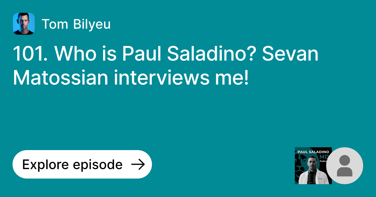 Episode: 101. Who is Paul Saladino? Sevan Matossian interviews me! | Ask Tom Bilyeu