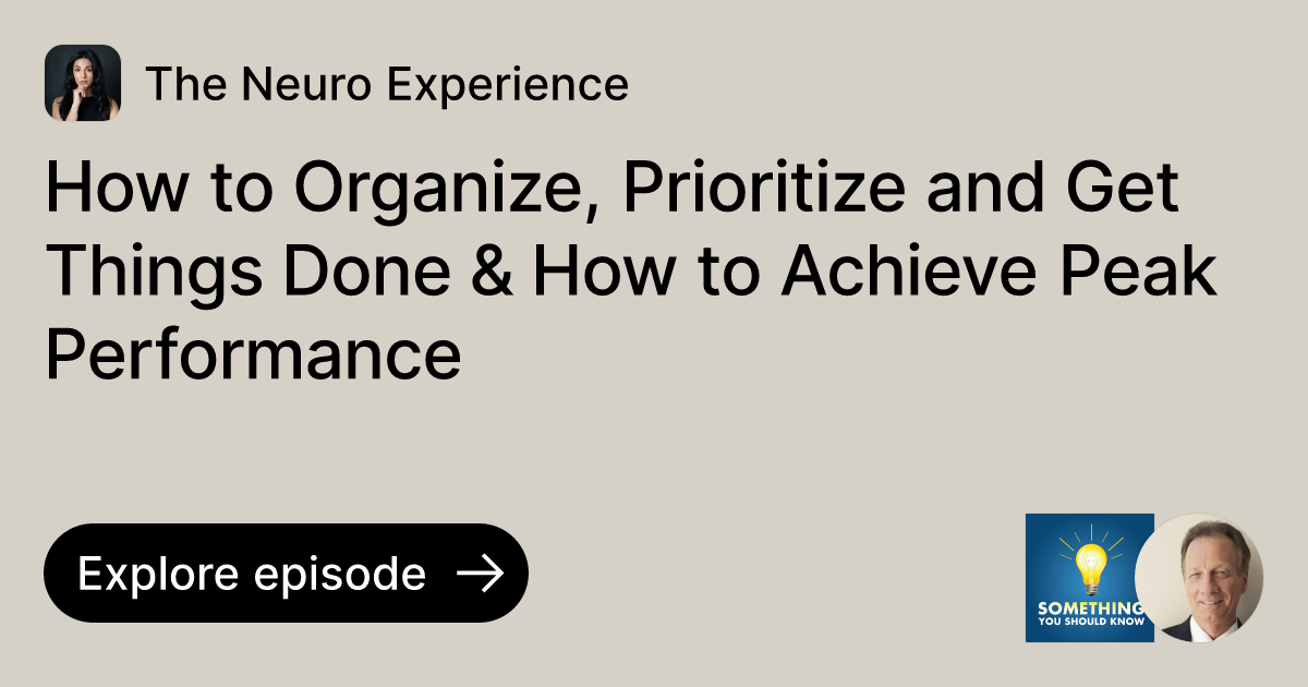 Episode: How to Organize, Prioritize and Get Things Done & How to Achieve Peak Performance | Ask ...