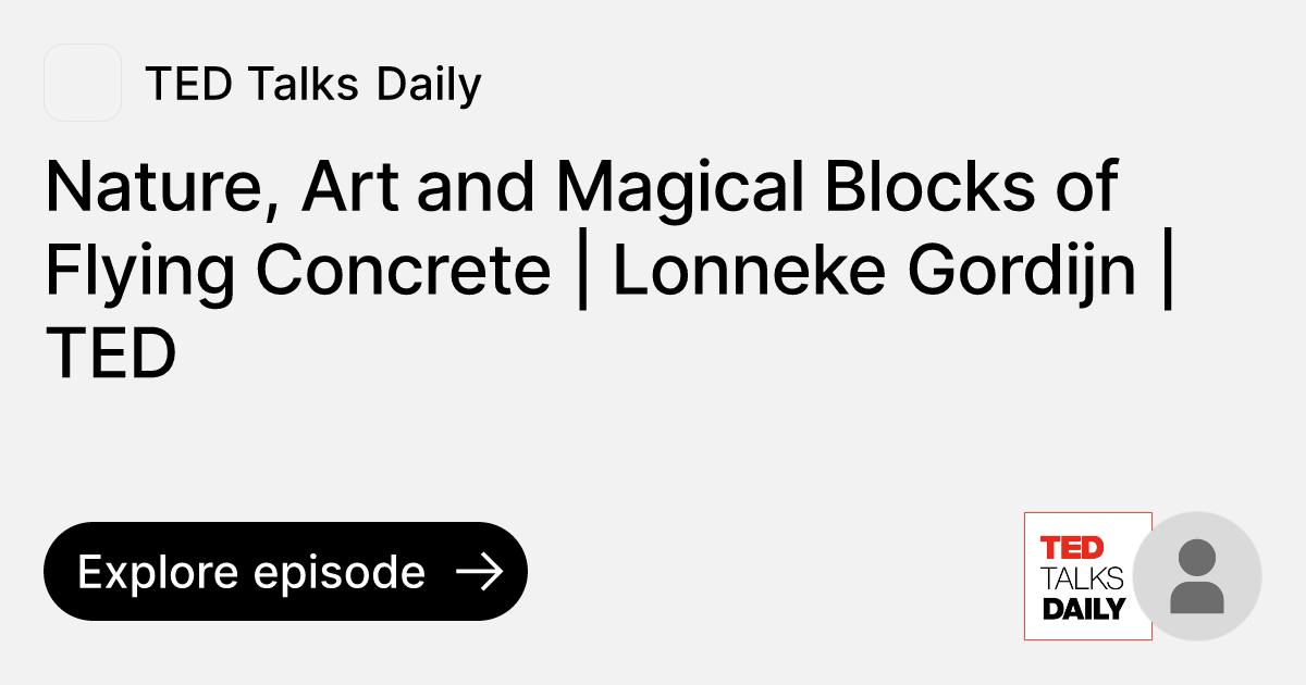 Episode: Nature, Art and Magical Blocks of Flying Concrete | Lonneke ...