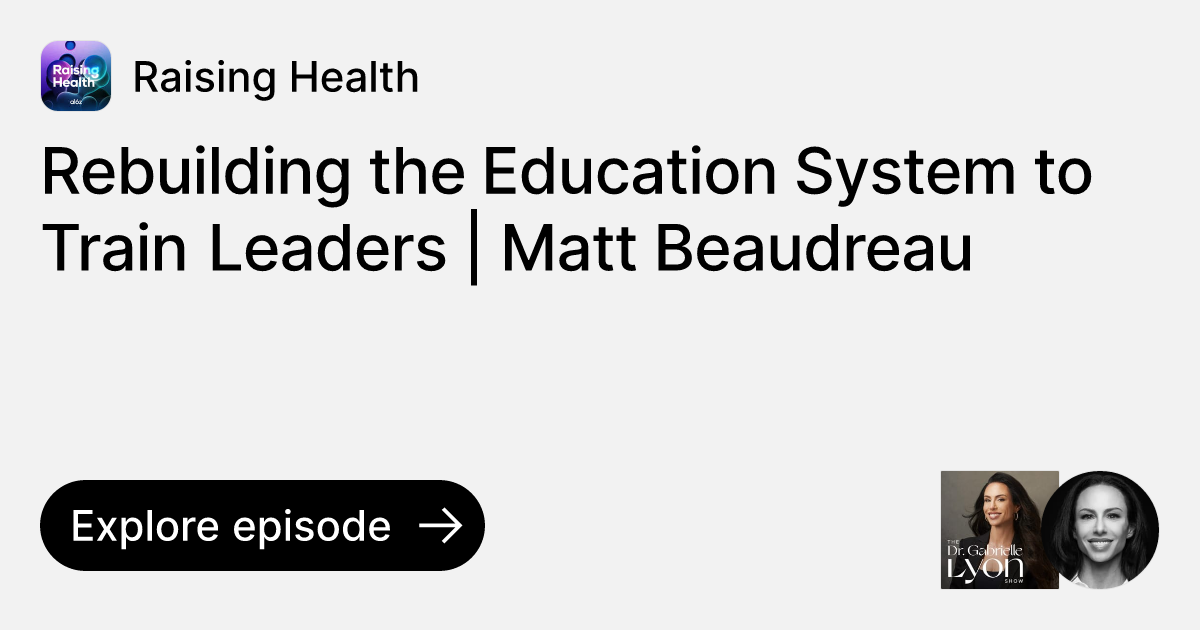 Episode: Rebuilding the Education System to Train Leaders | Matt ...