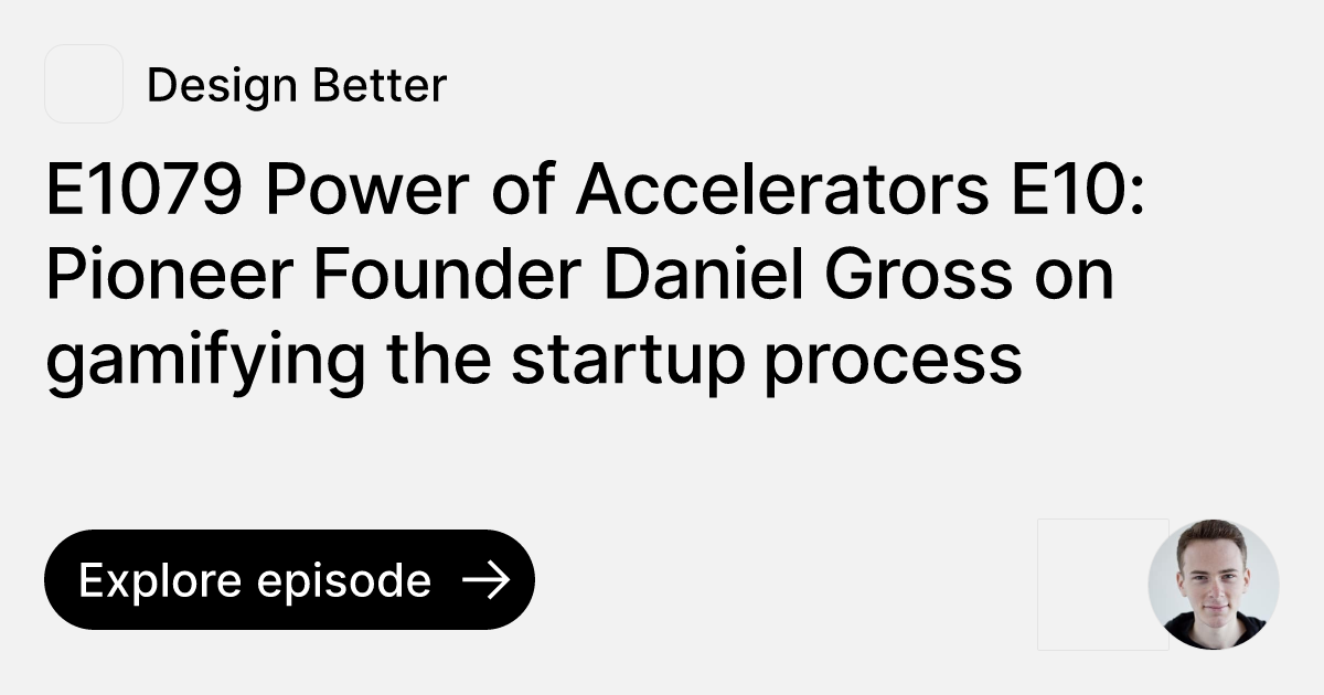 Episode: E1079 Power of Accelerators E10: Pioneer Founder Daniel Gross on gamifying the startup ...