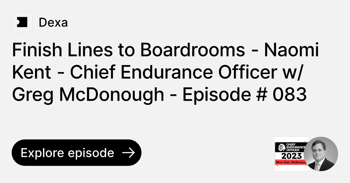 Episode: Finish Lines to Boardrooms - Naomi Kent - Chief Endurance Officer w/ Greg McDonough ...