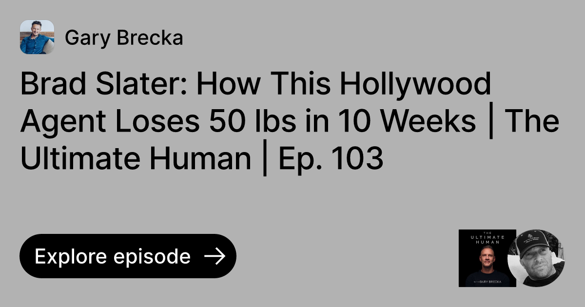 Episode: Brad Slater: How This Hollywood Agent Loses 50 lbs in 10 Weeks ...