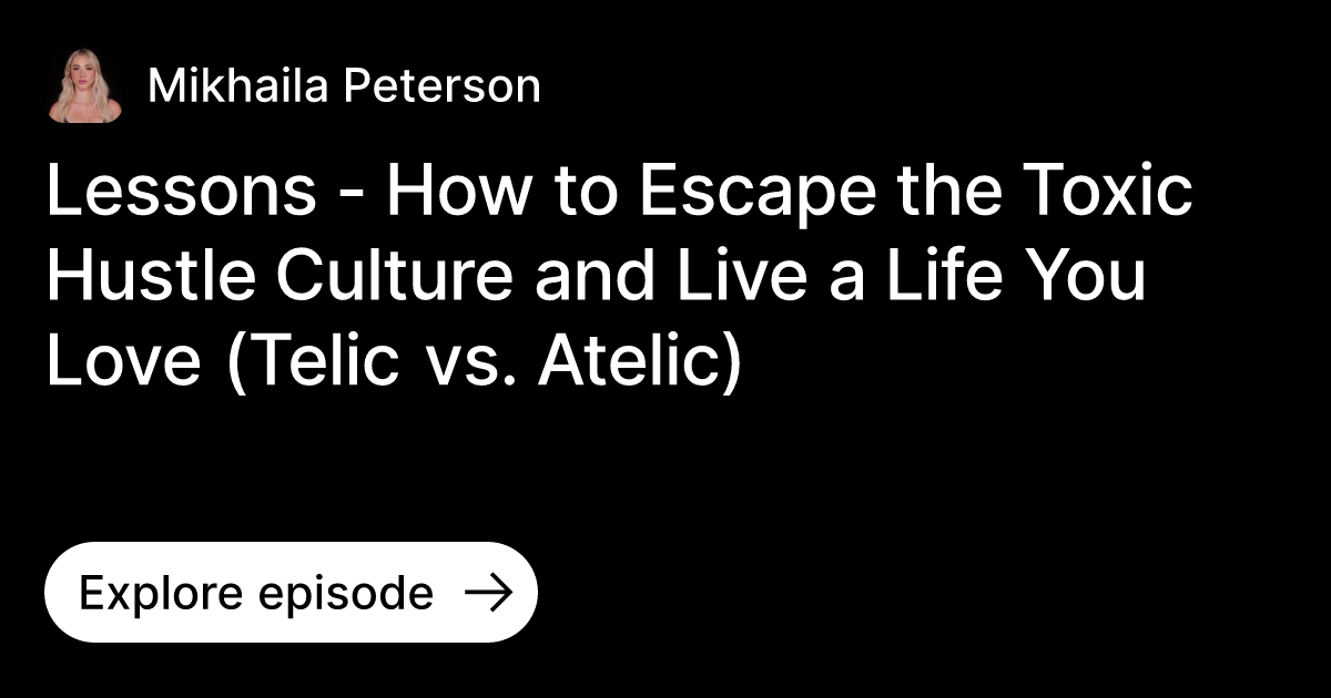 Episode: Lessons - How to Escape the Toxic Hustle Culture and Live a ...