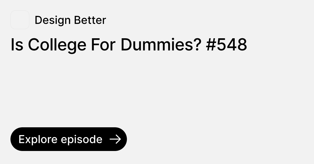 Episode: Is College For Dummies? #548 | Ask Design Better