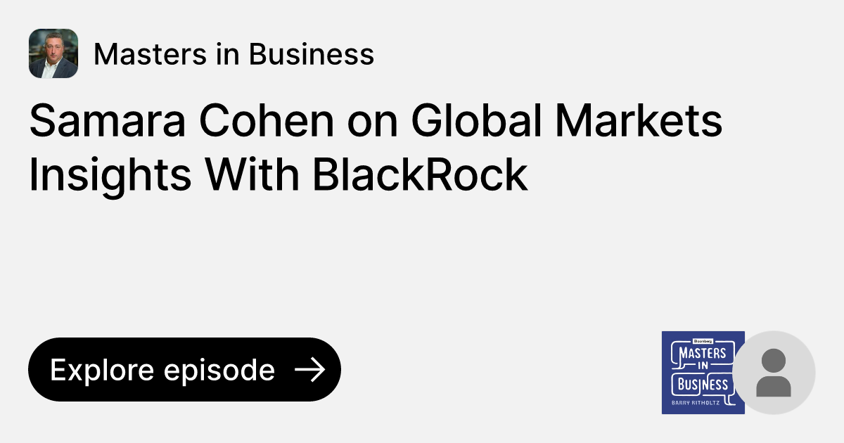 Episode: Samara Cohen on Global Markets Insights With BlackRock | Ask ...