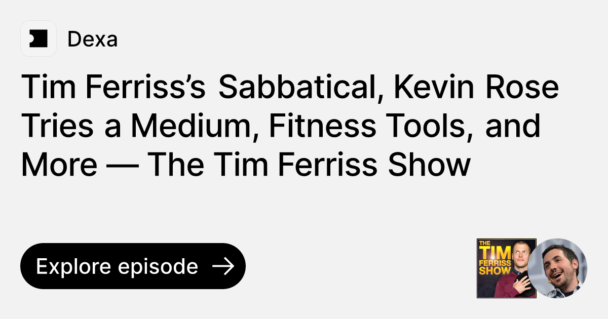 Episode: Tim Ferriss’s Sabbatical, Kevin Rose Tries a Medium, Fitness ...