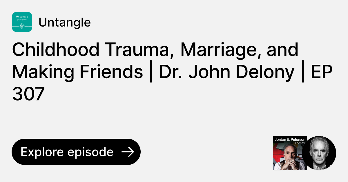 Episode: Childhood Trauma, Marriage, and Making Friends | Dr. John Delony | EP 307 | Ask Untangle
