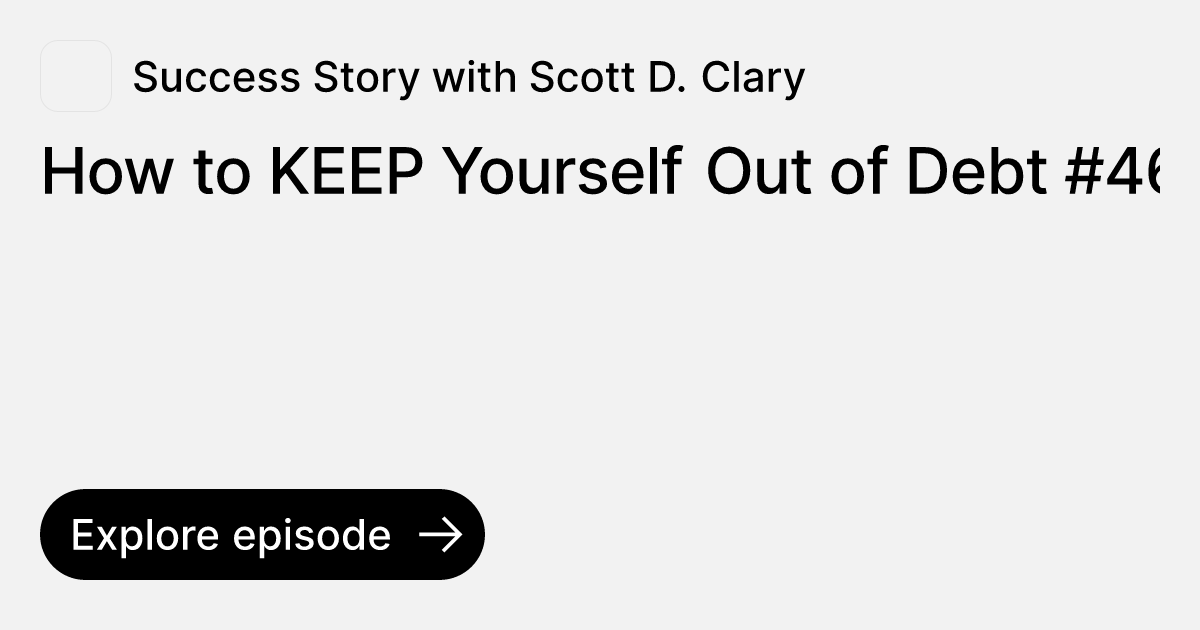 Episode: How to KEEP Yourself Out of Debt #467 | Ask Success Story with ...