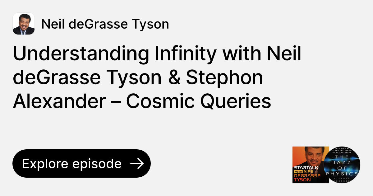Episode: Understanding Infinity with Neil deGrasse Tyson & Stephon Alexander – Cosmic Queries ...