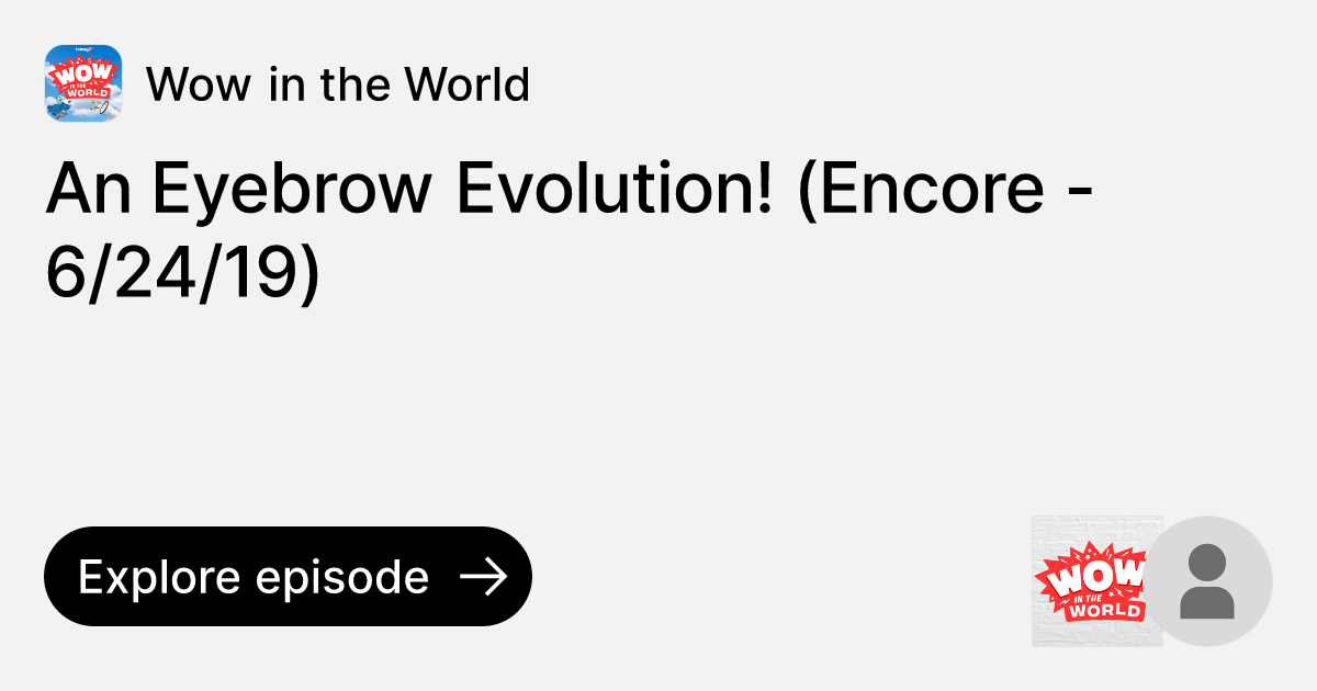 Episode: An Eyebrow Evolution! (Encore - 6/24/19) | Ask Wow in the World