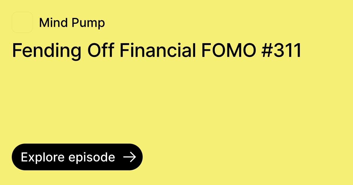 Episode: Fending Off Financial FOMO #311 | Ask Mind Pump