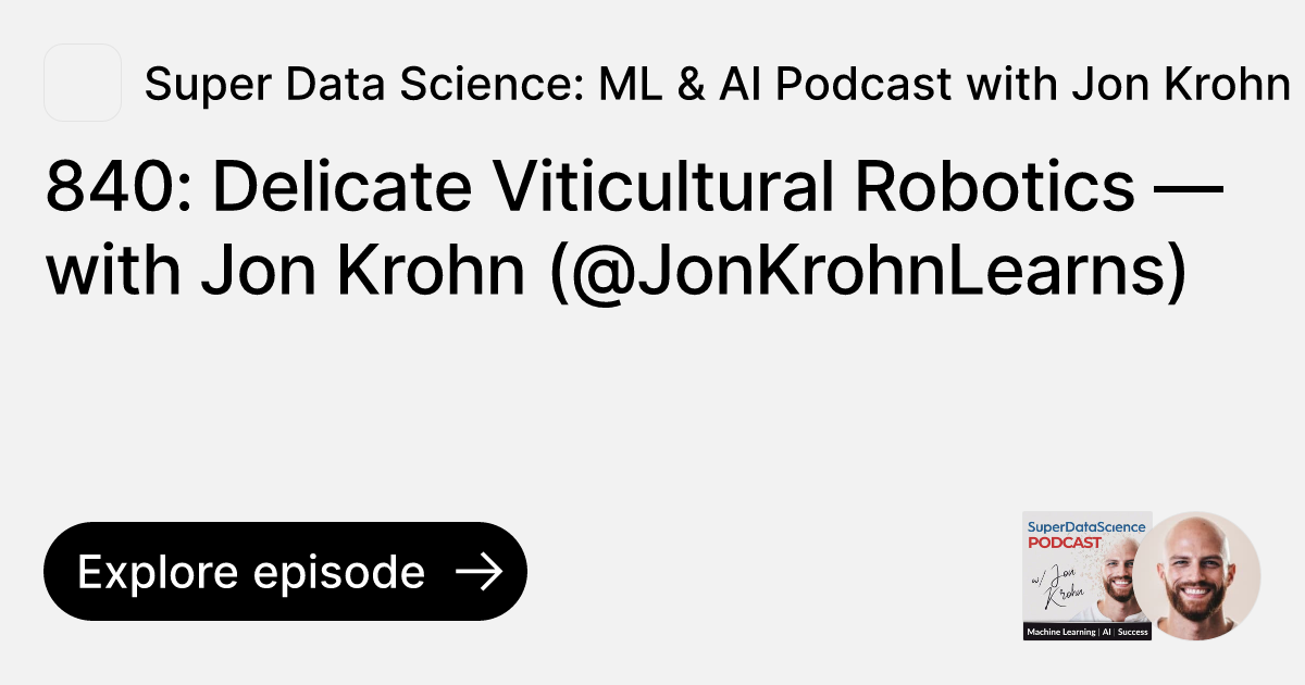Episode: 840: Delicate Viticultural Robotics — with Jon Krohn (@JonKrohnLearns) | Ask Super Data ...
