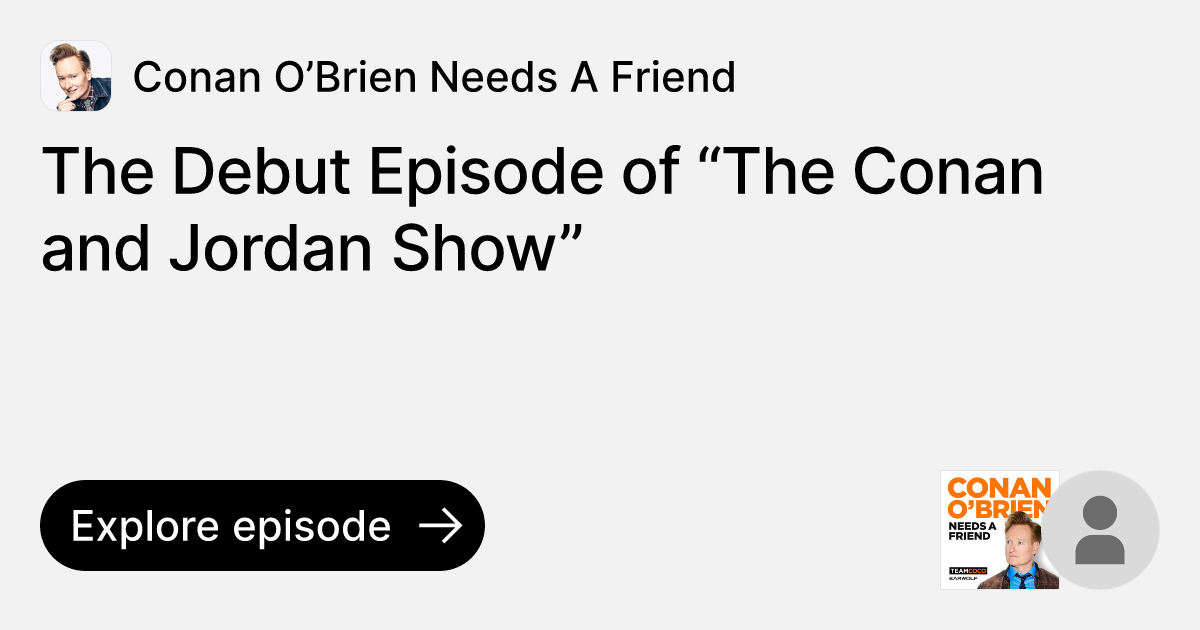 Episode: The Debut Episode of “The Conan and Jordan Show” | Ask Conan O ...