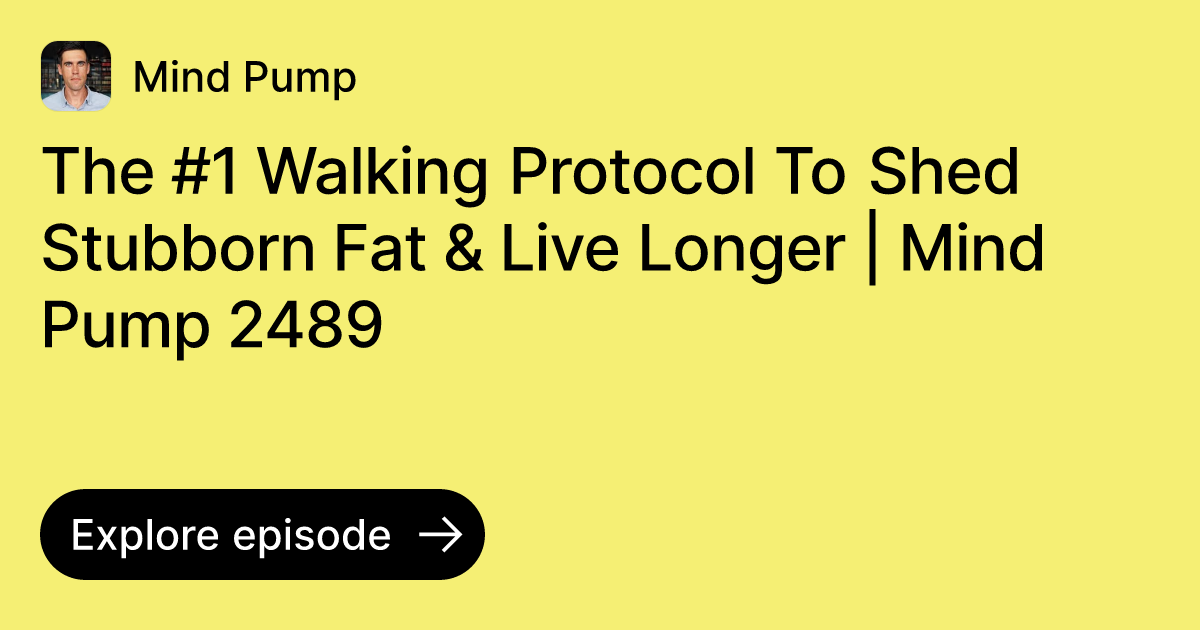 Episode: The #1 Walking Protocol To Shed Stubborn Fat & Live Longer ...