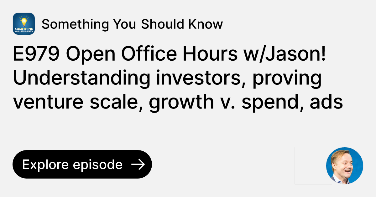 Episode: E979 Open Office Hours w/Jason! Understanding investors, proving venture scale, growth ...