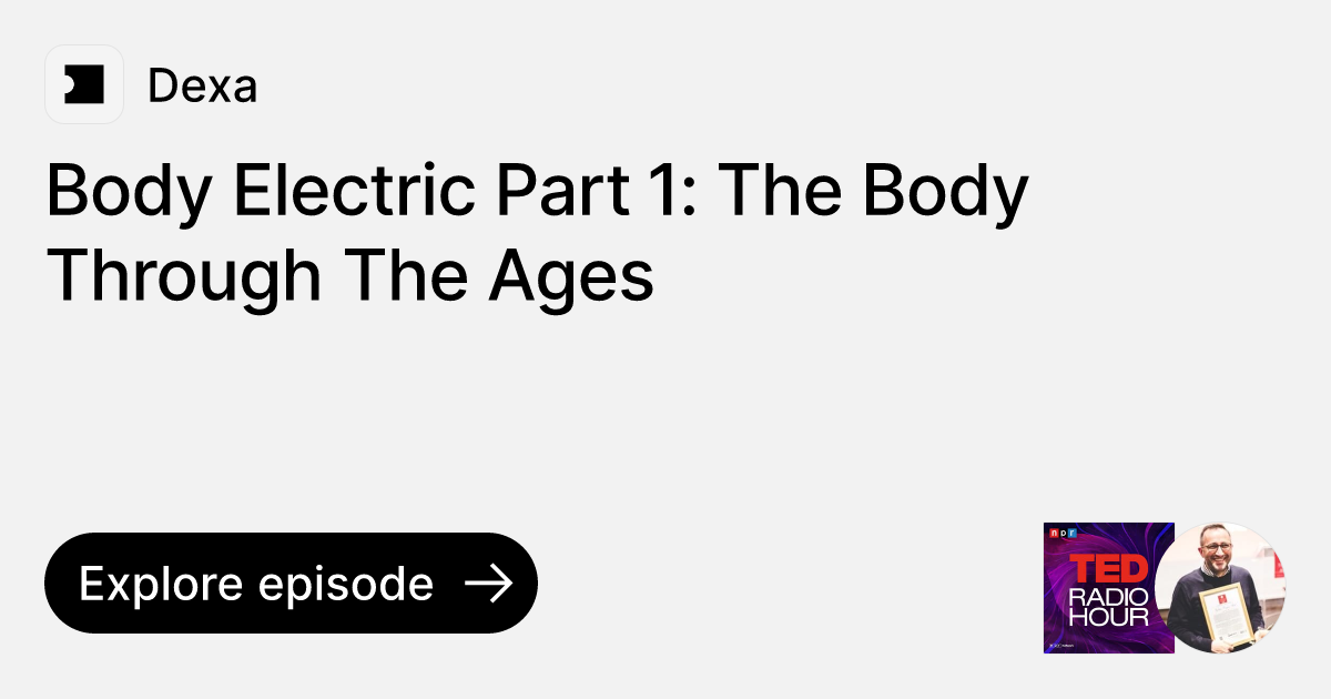 Episode: Body Electric Part 1: The Body Through The Ages | Ask Dexa