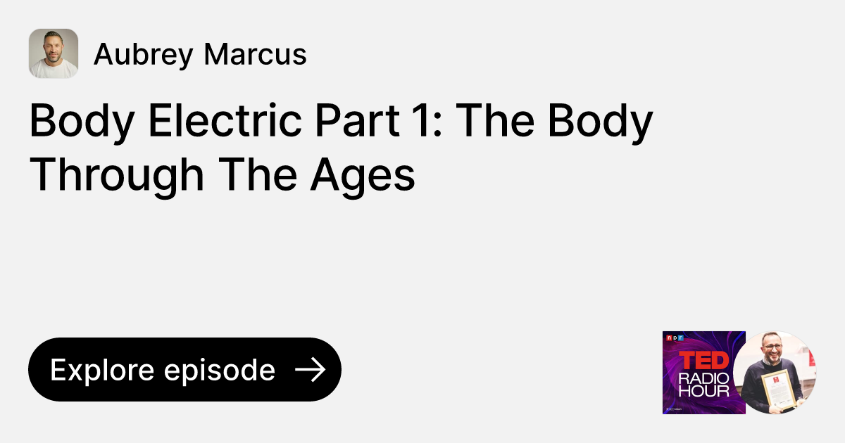 Episode: Body Electric Part 1: The Body Through The Ages | Ask Aubrey Marcus