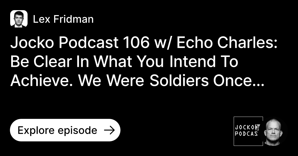 Episode: Jocko Podcast 106 w/ Echo Charles: Be Clear In What You Intend To Achieve. We Were ...