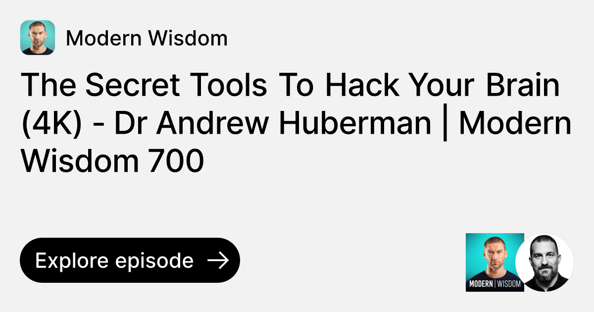 Episode: The Secret Tools To Hack Your Brain (4K) - Dr Andrew Huberman | Modern Wisdom 700 | Ask ...