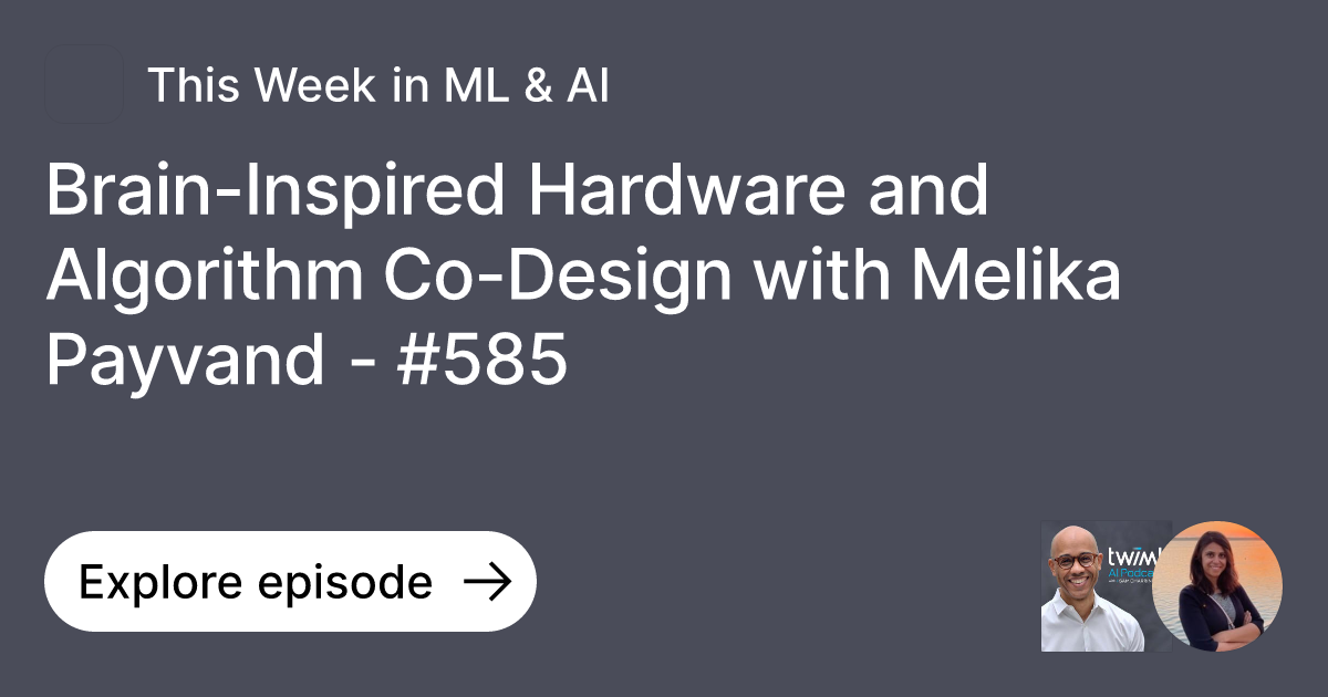 Episode: Brain-Inspired Hardware and Algorithm Co-Design with Melika Payvand - #585 | Ask This ...