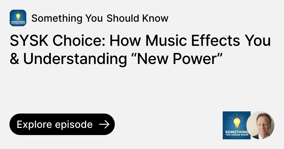 Episode: SYSK Choice: How Music Effects You & Understanding “New Power ...