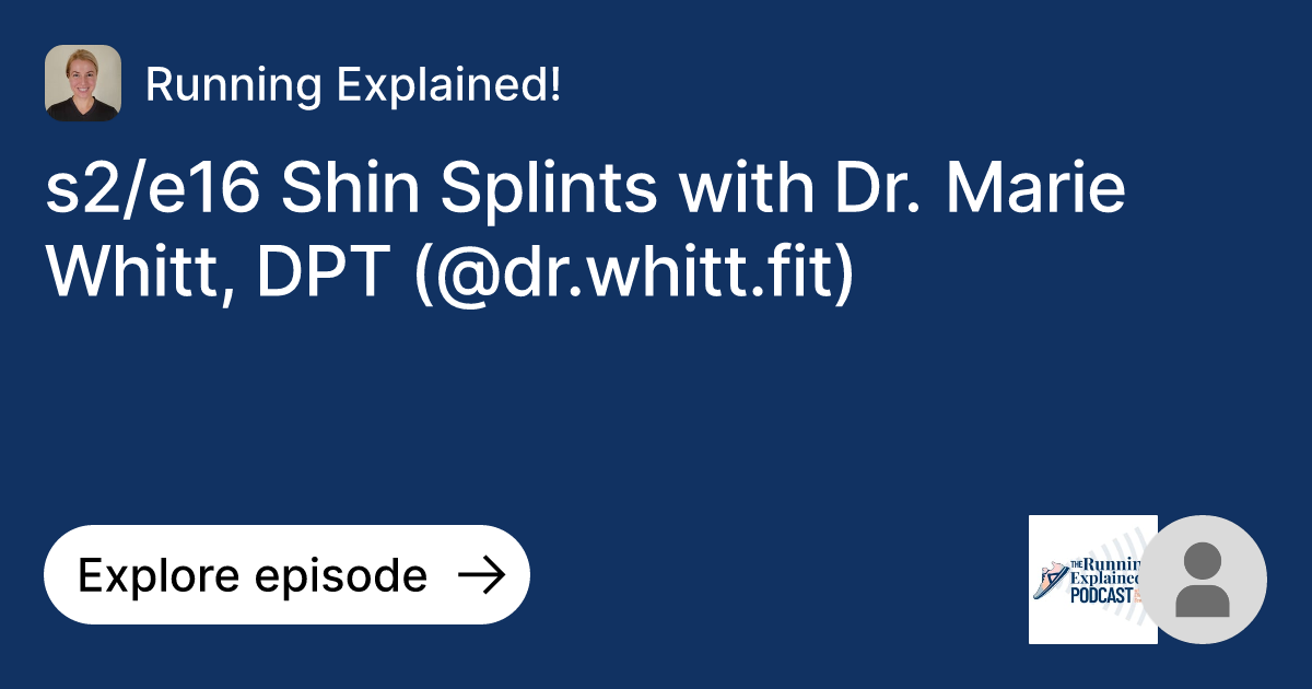 Episode: s2/e16 Shin Splints with Dr. Marie Whitt, DPT (@dr.whitt.fit) | Ask Running Explained!