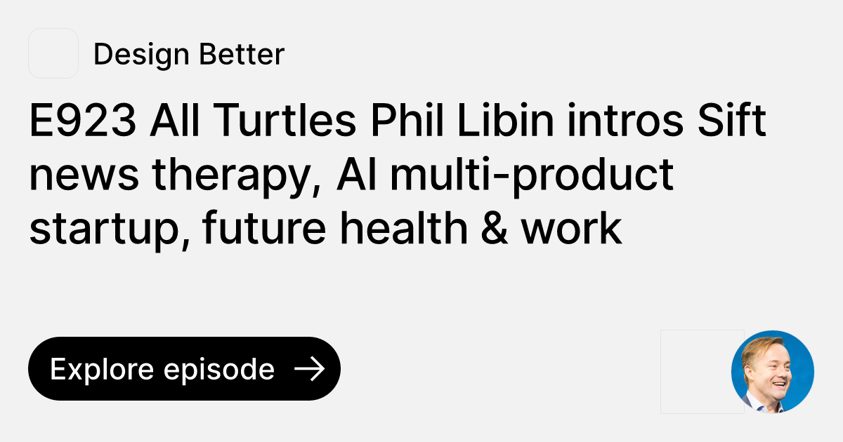 Episode: E923 All Turtles Phil Libin intros Sift news therapy, AI multi ...