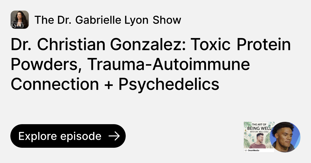 Episode: Dr. Christian Gonzalez: Toxic Protein Powders, Trauma ...