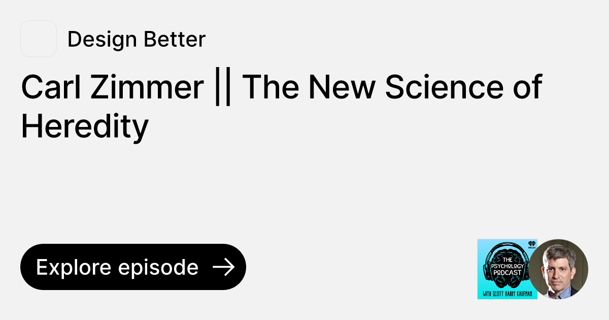 Episode: Carl Zimmer || The New Science of Heredity | Ask Design Better
