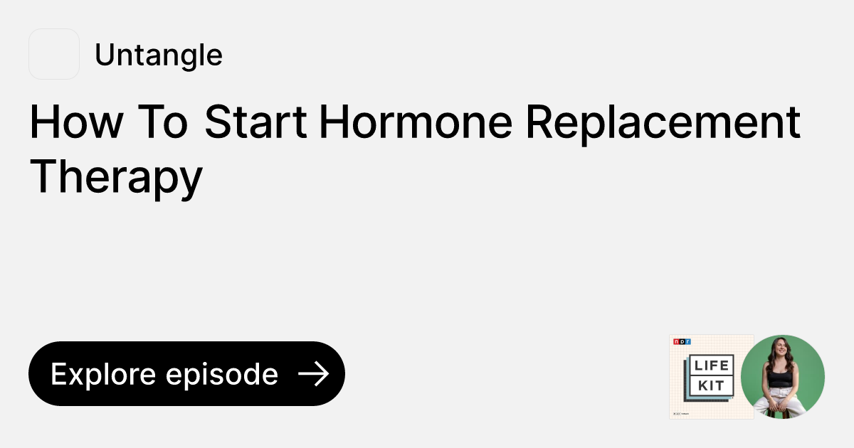 Episode: How To Start Hormone Replacement Therapy | Ask Untangle