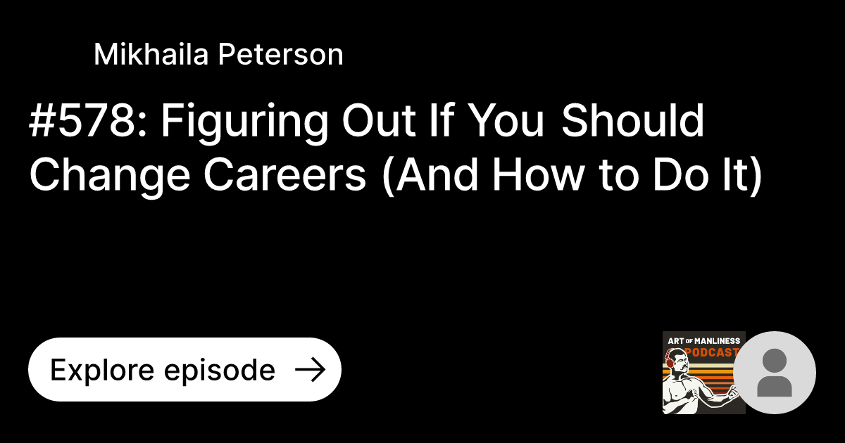 #578: Figuring Out If You Should Change Careers (And How to Do It)