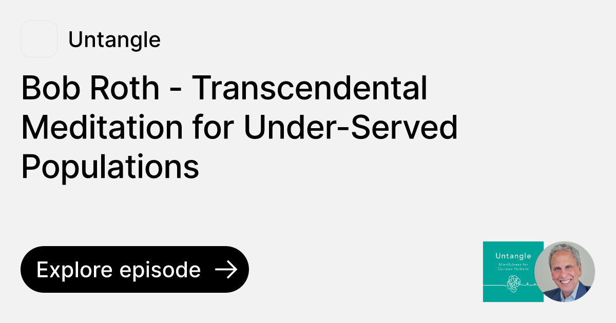 Episode: Bob Roth - Transcendental Meditation for Under-Served ...