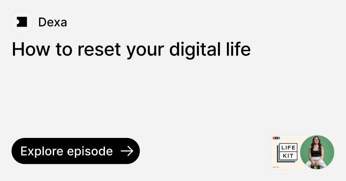 Episode: How to reset your digital life | Ask Dexa