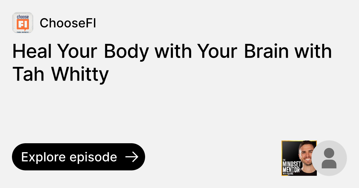 Episode: Heal Your Body with Your Brain with Tah Whitty | Ask ChooseFI