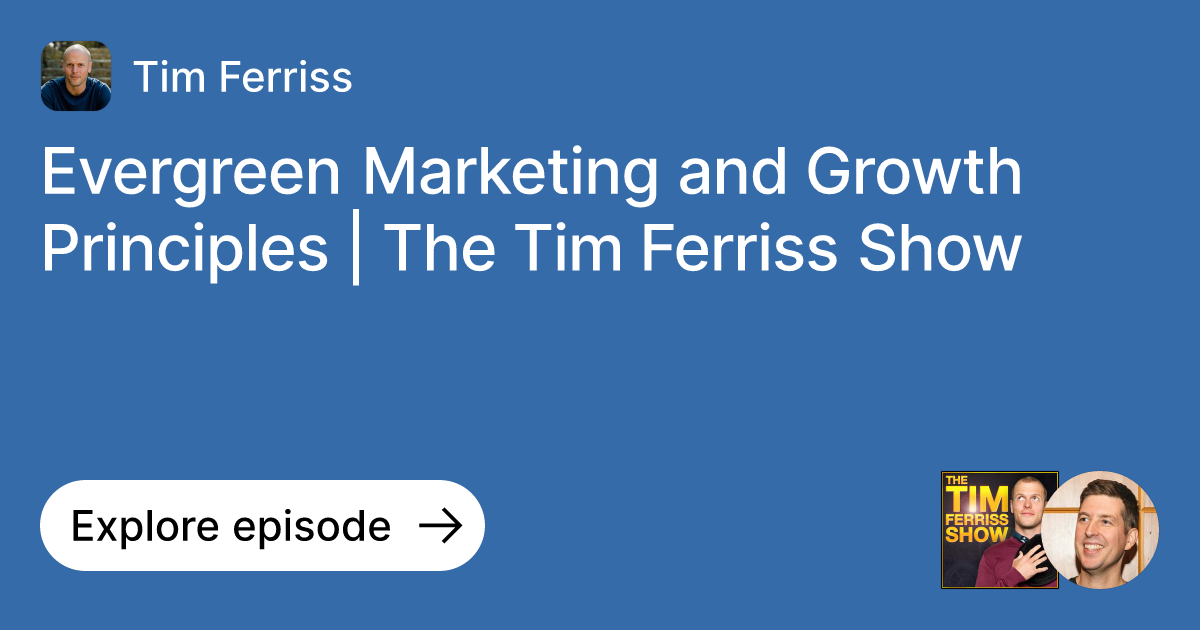 Episode: Evergreen Marketing and Growth Principles | The Tim Ferriss ...
