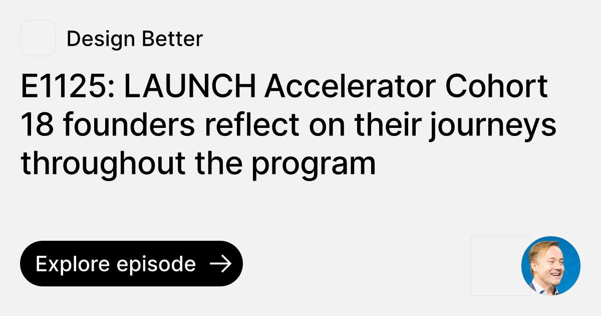 Episode: E1125: LAUNCH Accelerator Cohort 18 founders reflect on their ...