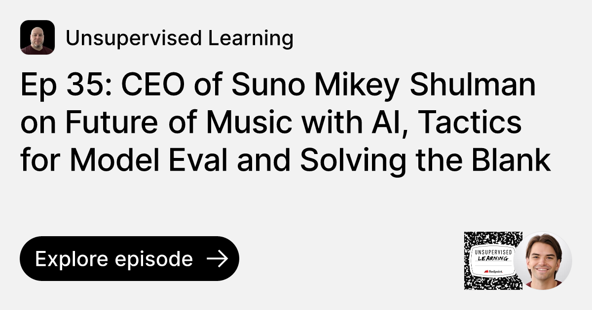 Episode: Ep 35: CEO of Suno Mikey Shulman on Future of Music with AI, Tactics for Model Eval and ...