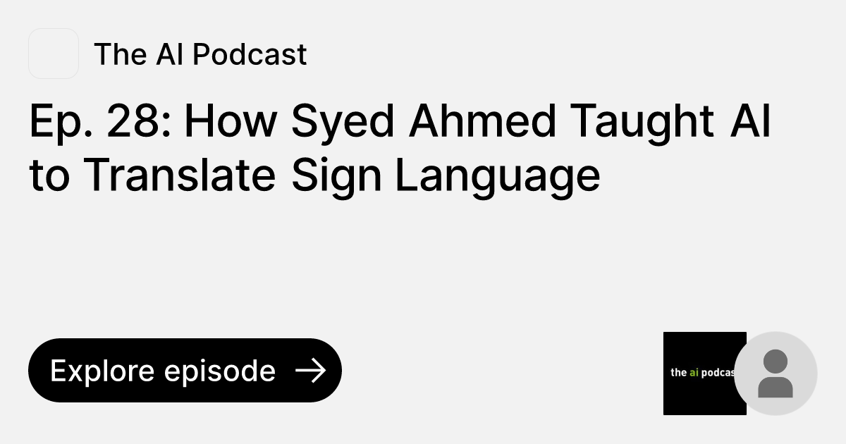 Episode: Ep. 28: How Syed Ahmed Taught AI to Translate Sign Language ...