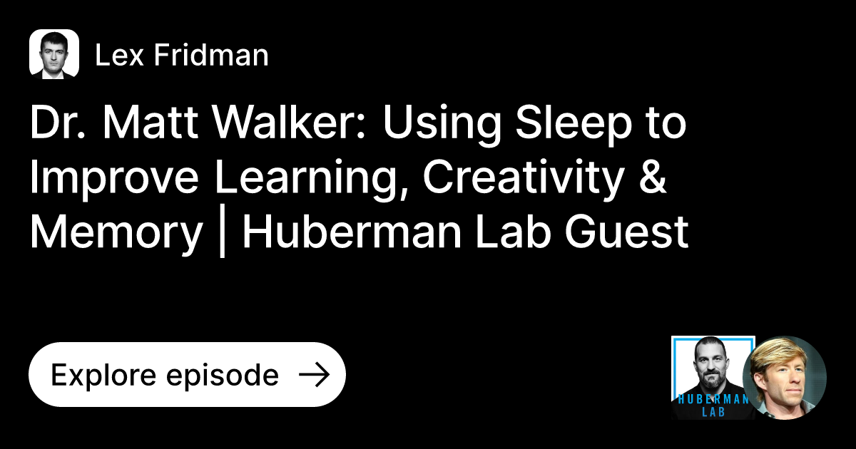 Episode: Dr. Matt Walker: Using Sleep to Improve Learning, Creativity & Memory | Huberman Lab ...