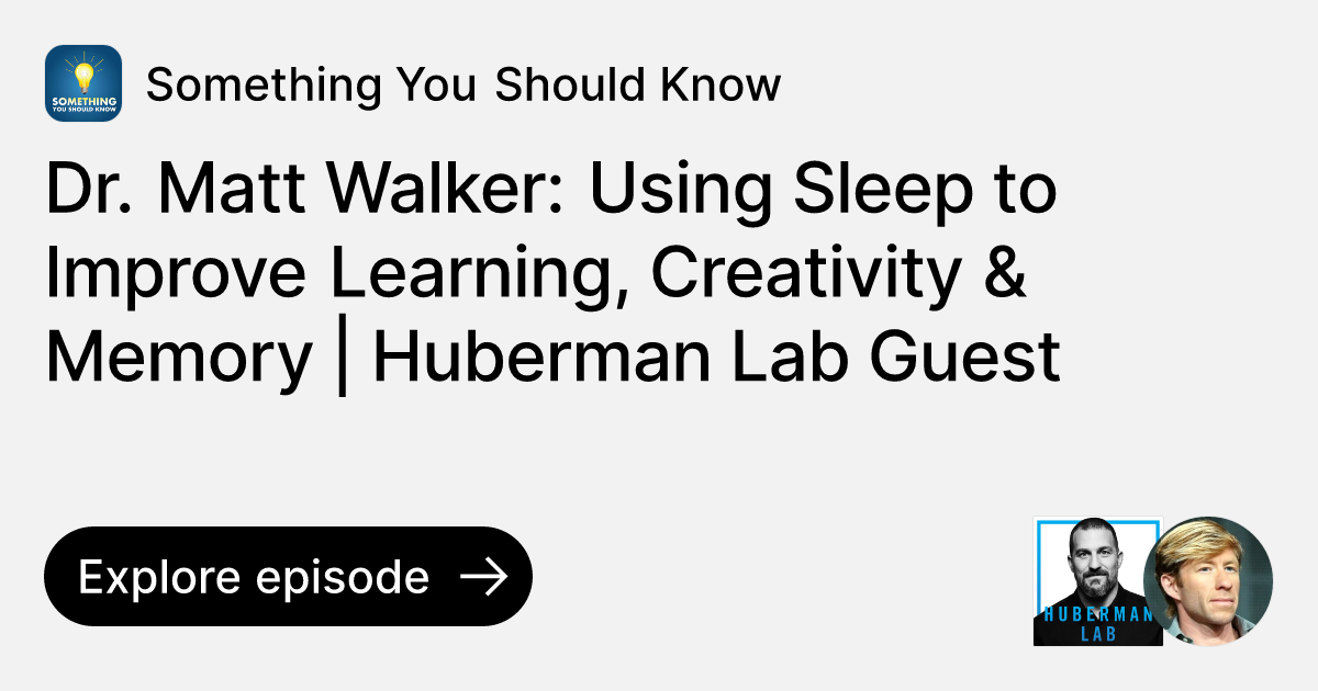 Episode: Dr. Matt Walker: Using Sleep to Improve Learning, Creativity & Memory | Huberman Lab ...