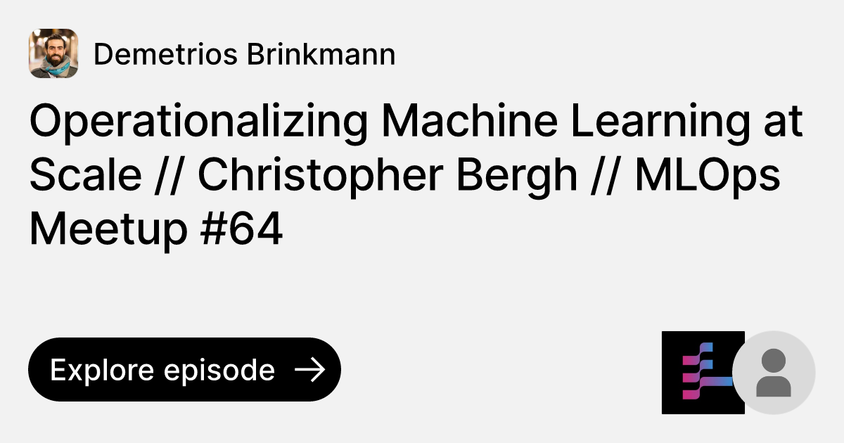 Episode: Operationalizing Machine Learning at Scale // Christopher ...
