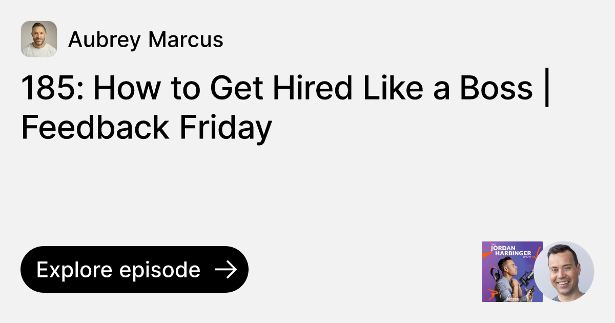 Episode: 185: How to Get Hired Like a Boss | Feedback Friday | Ask Aubrey Marcus