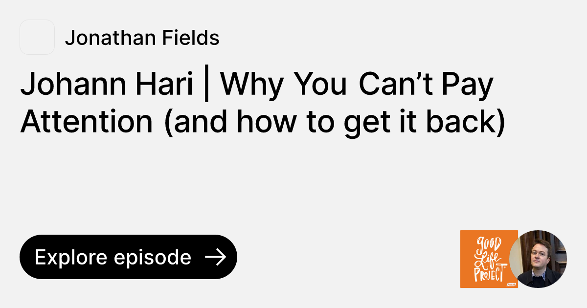 Episode: Johann Hari | Why You Can’t Pay Attention (and how to get it back) | Ask Jonathan Fields