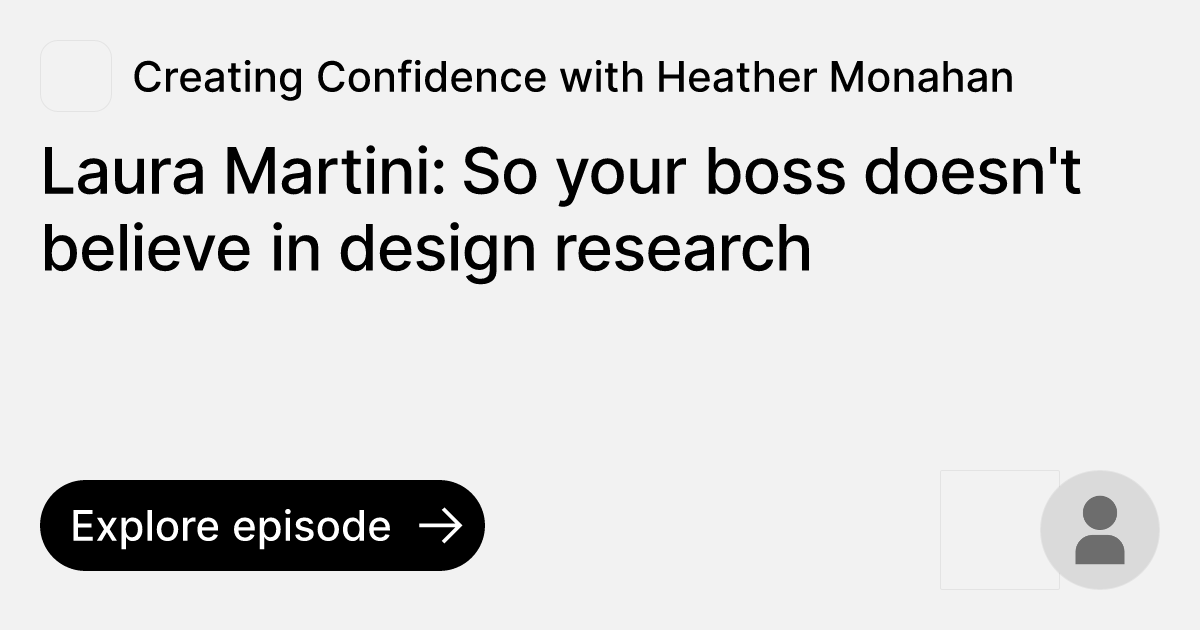 Episode: Laura Martini: So your boss doesn't believe in design research ...